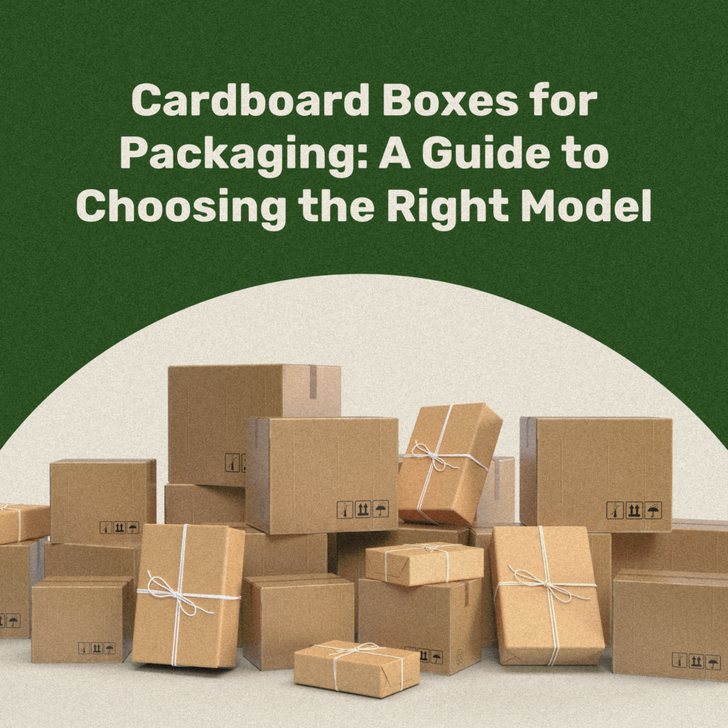 Cardboard Boxes for Packaging: A Guide to Choosing the Right Model ...